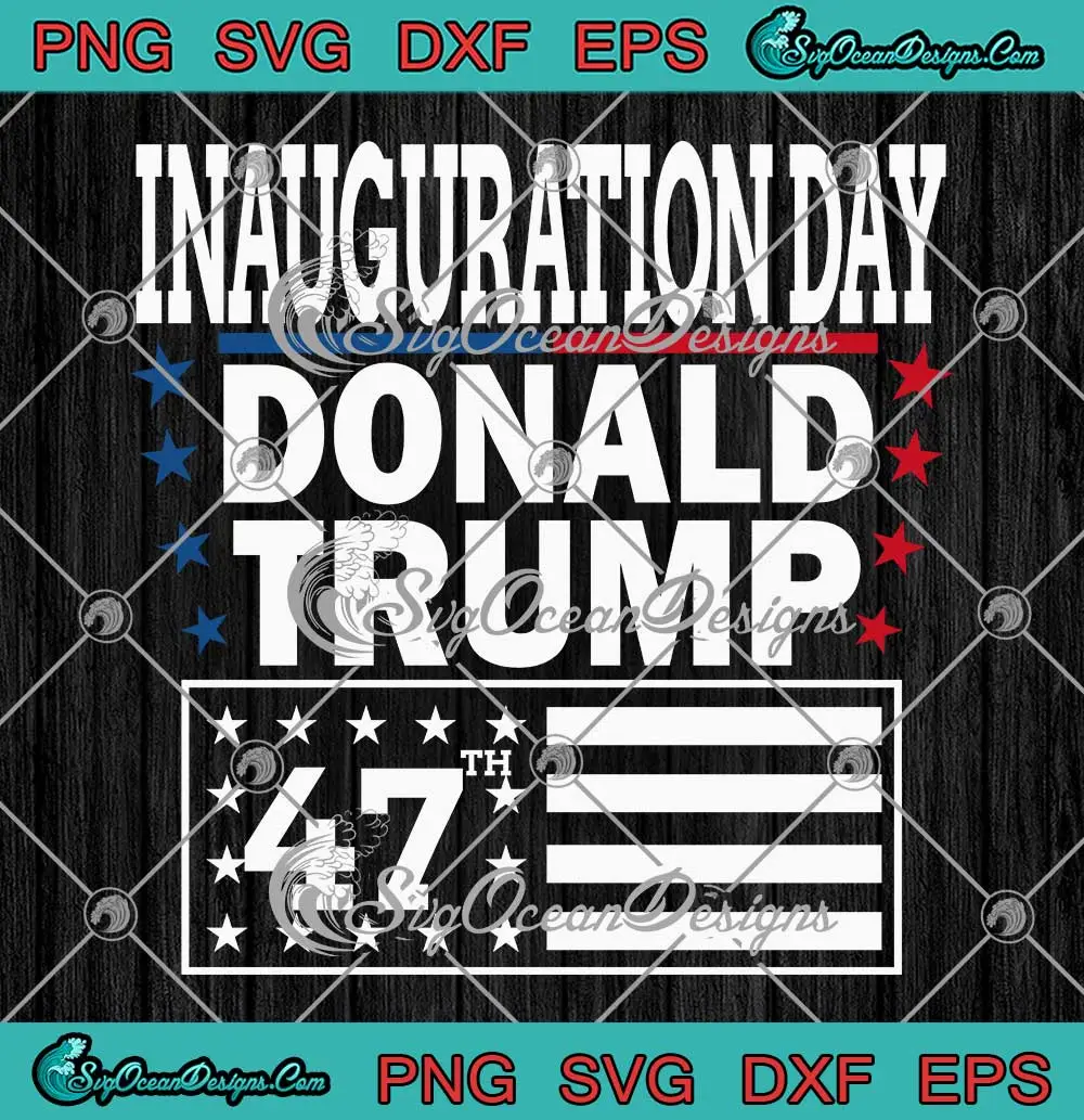 Inauguration Day Donald Trump 47th SVG - Inauguration Day 2025 SVG PNG ...