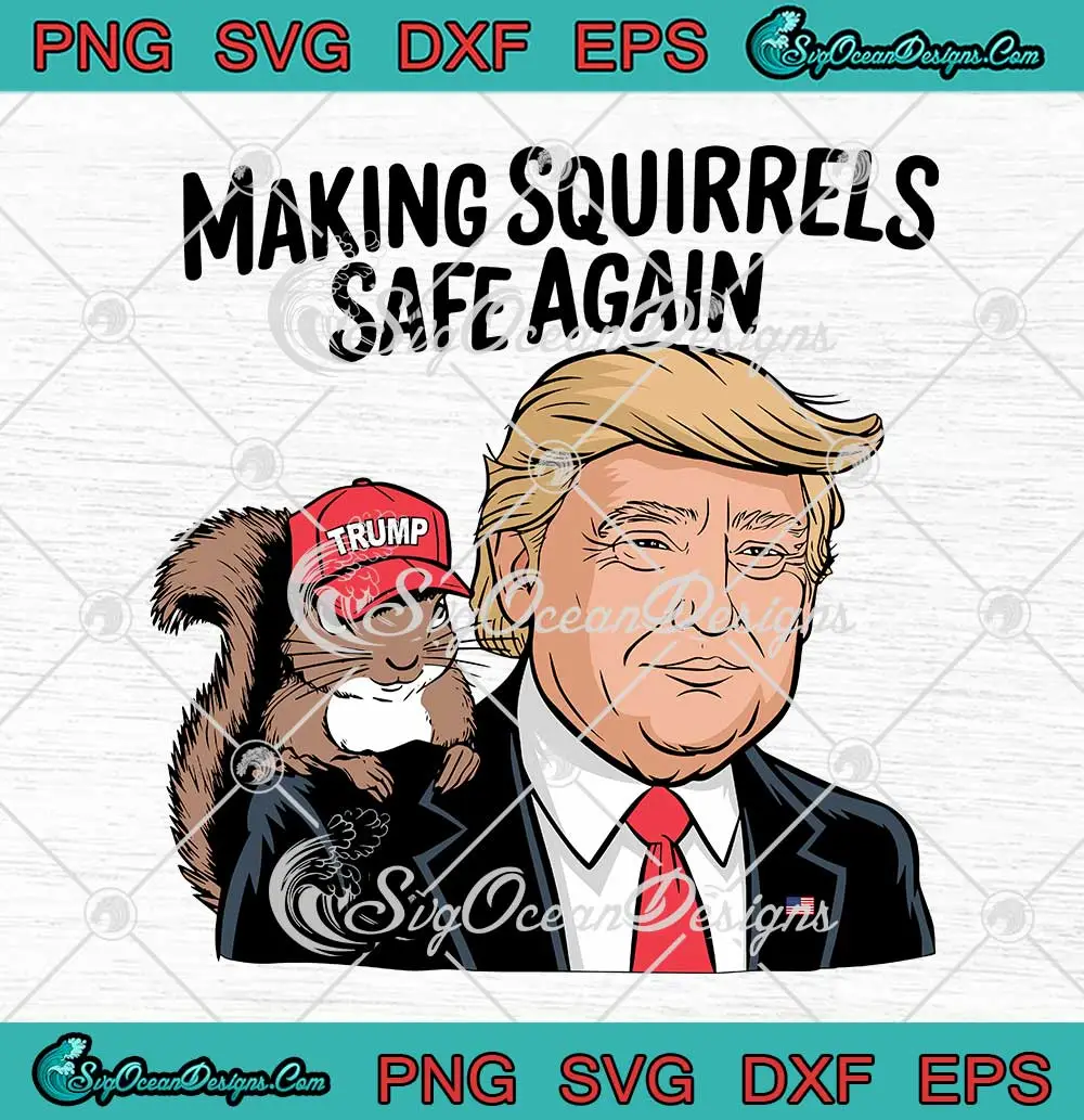 Making Squirrels Safe Again SVG - Trump Peanut The Squirrel SVG PNG, Cricut File