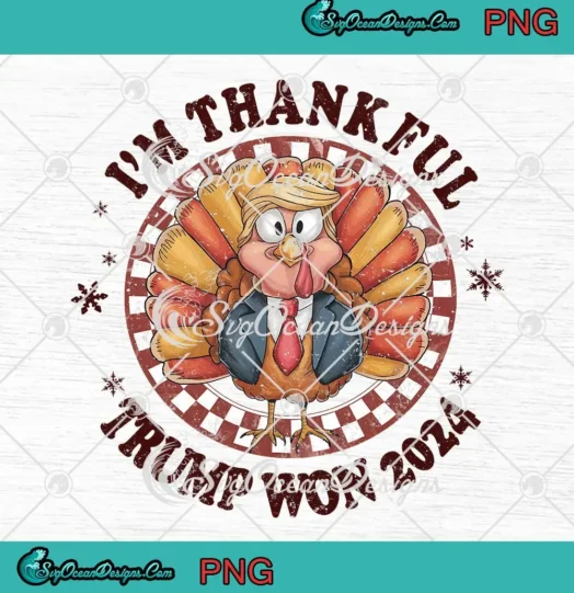 Retro I'm Thankful Trump Won 2024 PNG - Thanksgiving Turkey Trump PNG ...