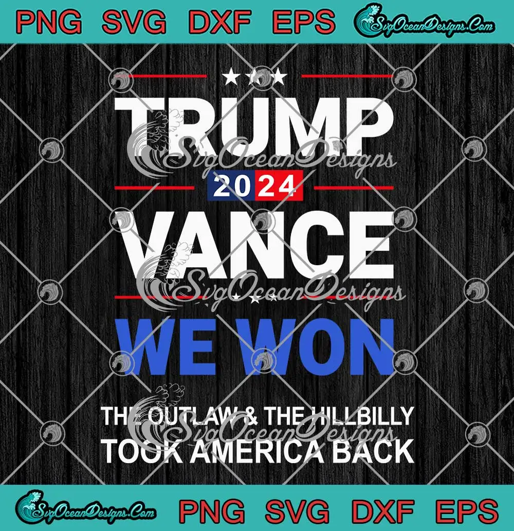 Trump Vance 2024 We Won SVG - The Outlaw And The Hillbilly SVG PNG, Cricut File