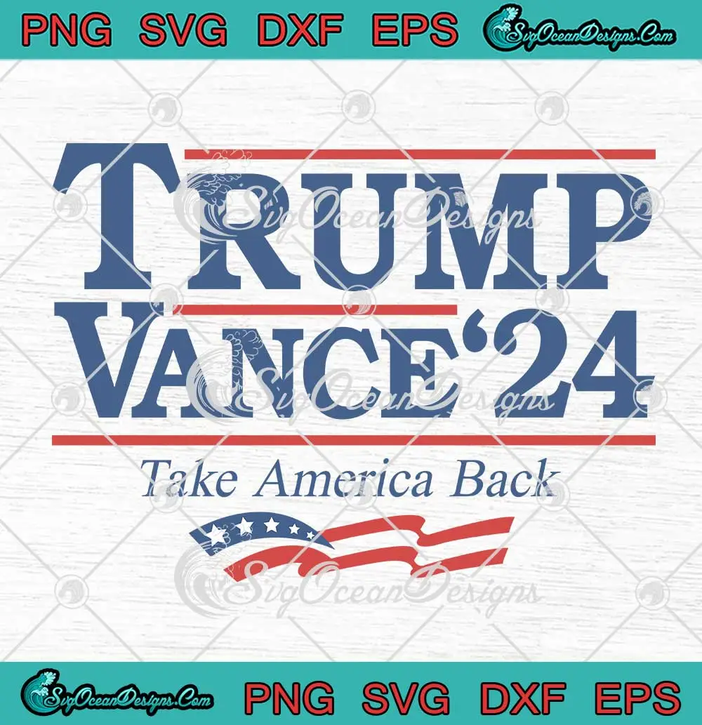 Trump Vance '24 US Flag SVG - Take America Back SVG PNG, Cricut File