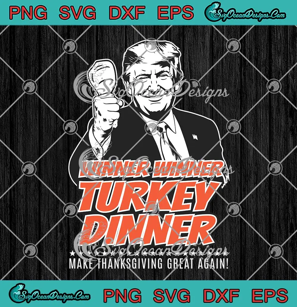 Trump Winner Winner Turkey Dinner SVG - Make Thanksgiving Great Again ...