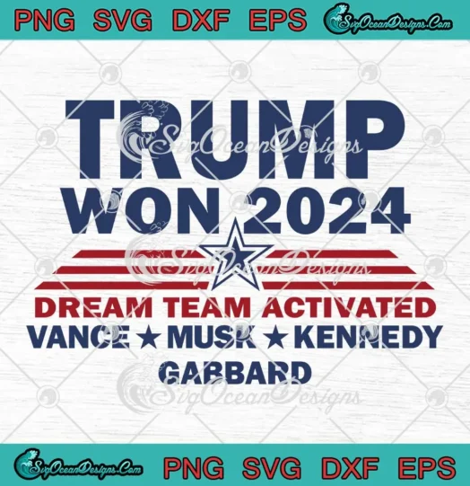 Trump Won 2024 SVG - Dream Team Activated SVG - Vance Musk Kennedy Gabbard SVG PNG, Cricut File