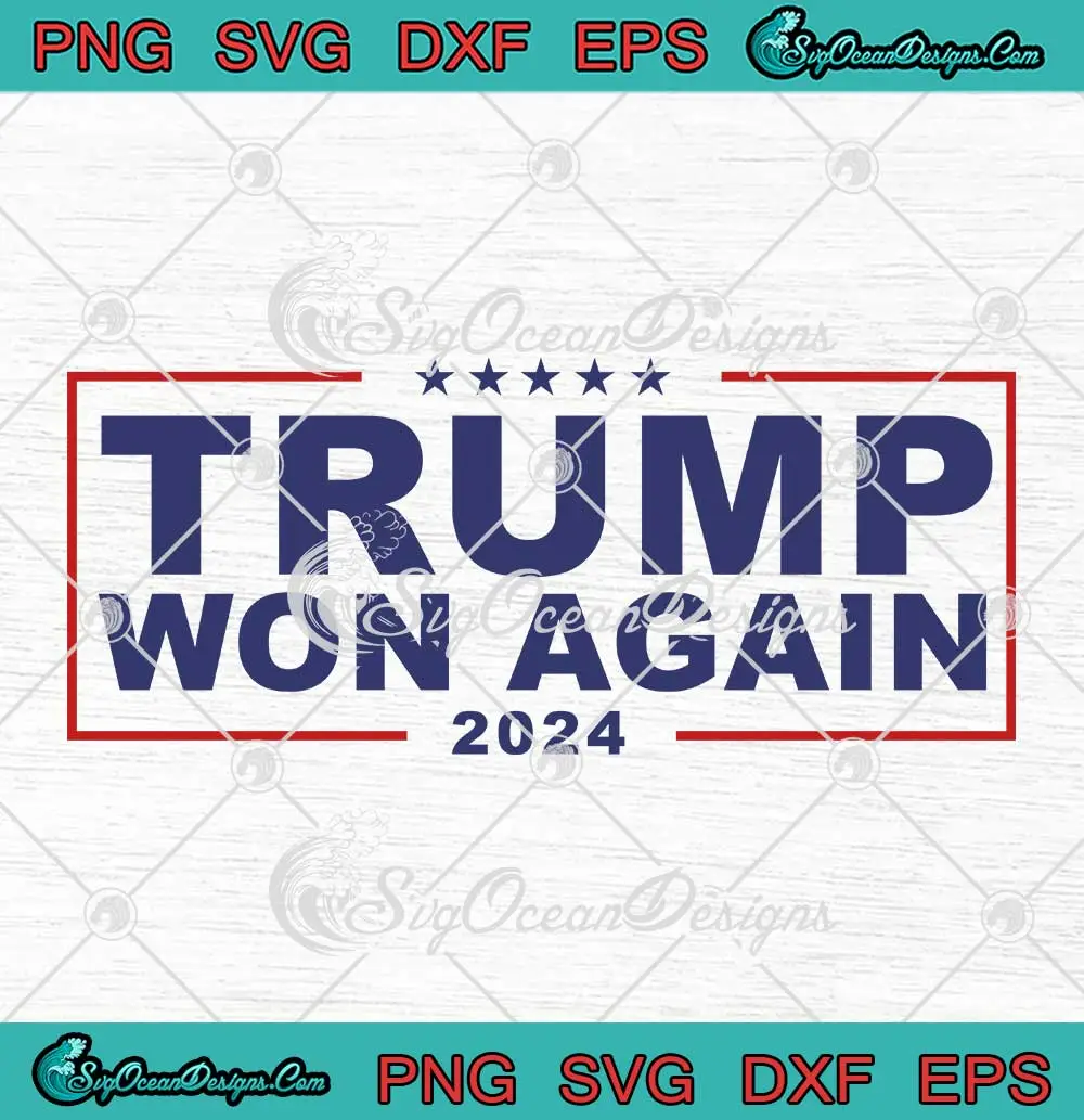 Trump Won Again 2024 SVG - Trump For President SVG PNG, Cricut File