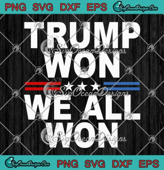 Trump Won We All Won USA Flag SVG - Trump Won Election 2024 SVG PNG ...