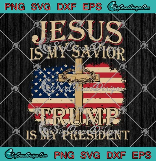 USA Flag Cross Jesus Is My Savior SVG - Trump Is My President SVG PNG, Cricut File