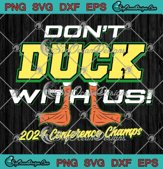 Don't Duck With Us Oregon Ducks SVG - 2024 Conference Champs SVG PNG ...