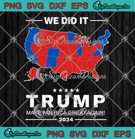Election Map We Did It SVG - Trump Make America Great Again 2024 SVG PNG, Cricut File