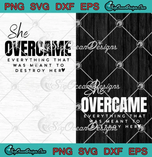 She Overcame Everything SVG - That Was Meant To Destroy Her SVG PNG ...
