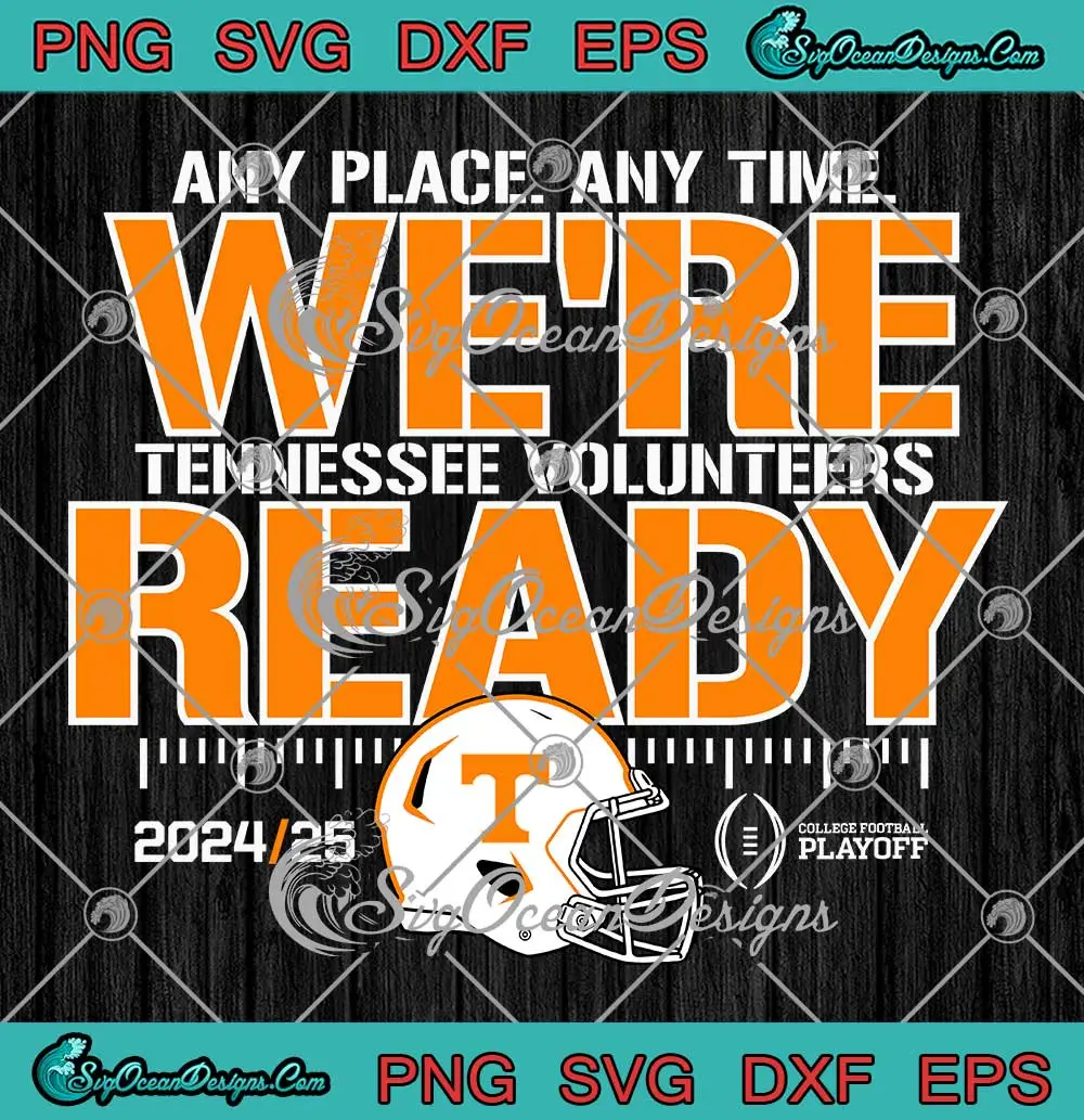 Tennessee Volunteers Any Place SVG - Any Time SVG - We're Ready 2024-25 ...