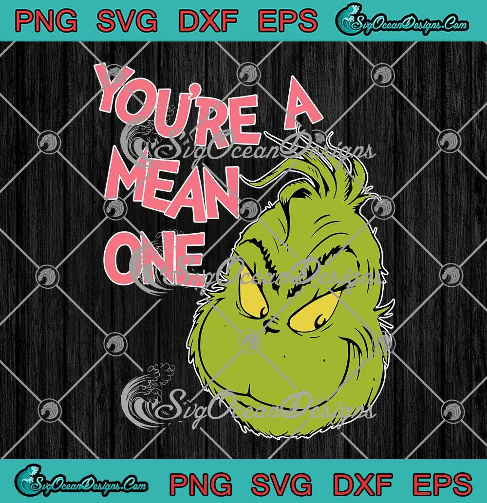 The Grinch You're A Mean One SVG - Dr. Seuss Christmas SVG PNG, Cricut File