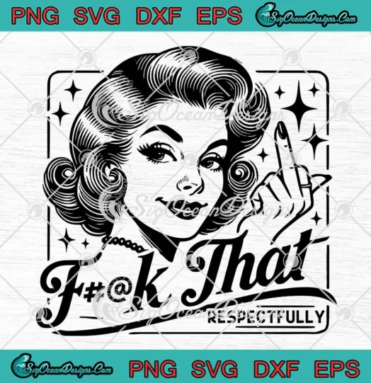 Fuck That Respectfully SVG - Sarcastic Adult Sassy Retro SVG PNG ...
