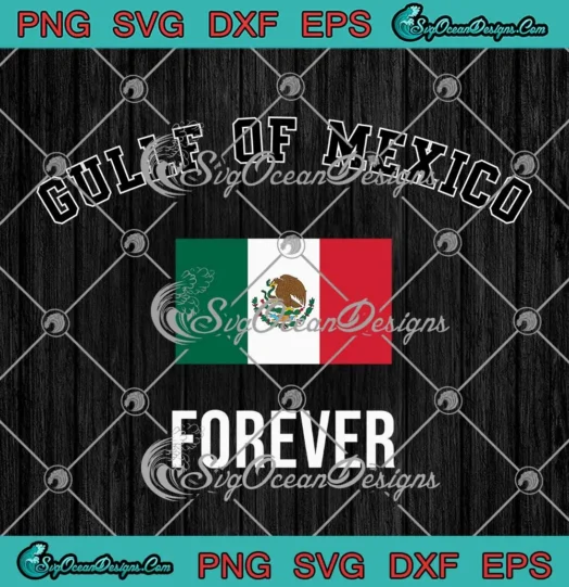 Gulf Of Mexico Forever SVG - Mexican Flag Trendy SVG PNG, Cricut File