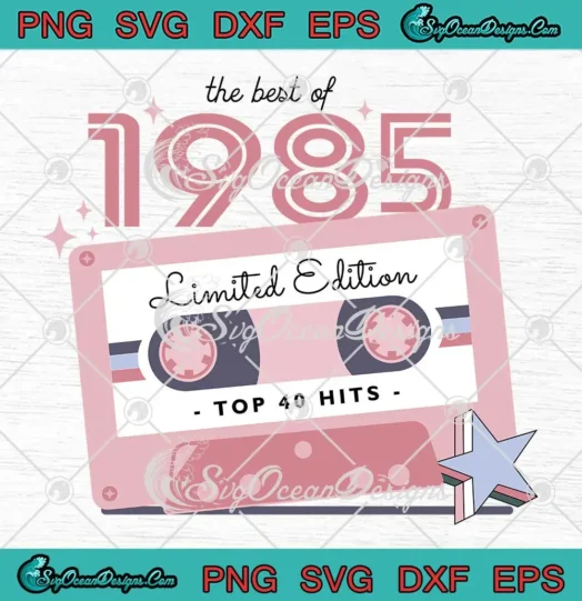 The Best Of 1985 Limited Edition SVG - 40th Birthday Retro 1985 ...