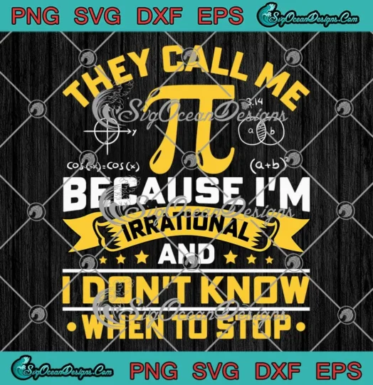 They Call Me Pi Because I'm Irrational SVG - And I Don't Know When To ...