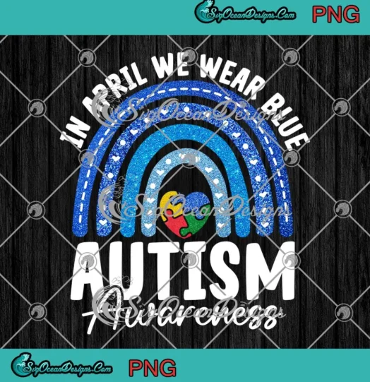 Rainbow In April We Wear Blue PNG - Autism Awareness Glitter PNG ...