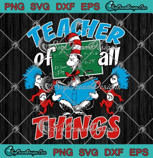 Teacher Of All Things SVG - Dr. Seuss Teacher SVG PNG, Cricut File