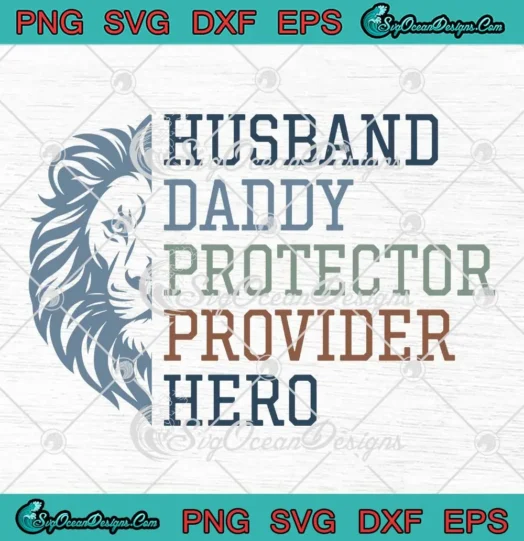 Husband Daddy Protector SVG - Provider Hero Lion Father's Day SVG PNG ...
