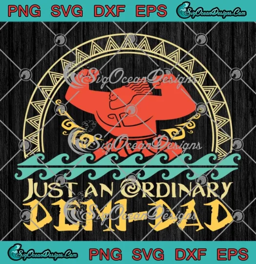 Just An Ordinary Demi-Dad SVG - Disney Moana SVG - Father's Day SVG PNG ...