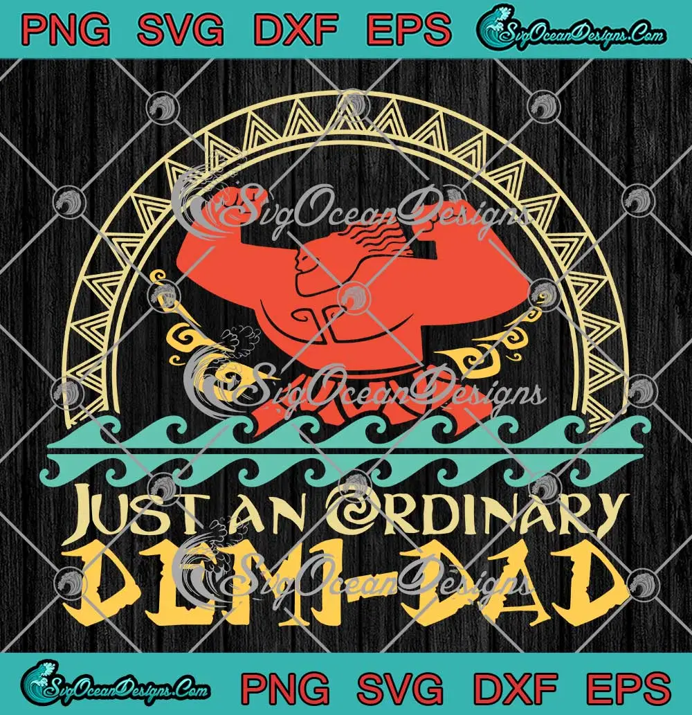 Just An Ordinary Demi-Dad SVG - Disney Moana SVG - Father's Day SVG PNG ...