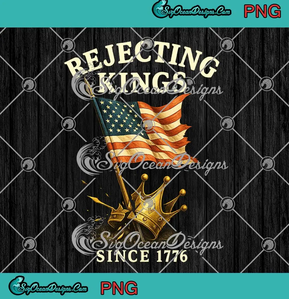 Rejecting Kings Since 1776 PNG - USA Flag Patriotic 4th Of July PNG ...
