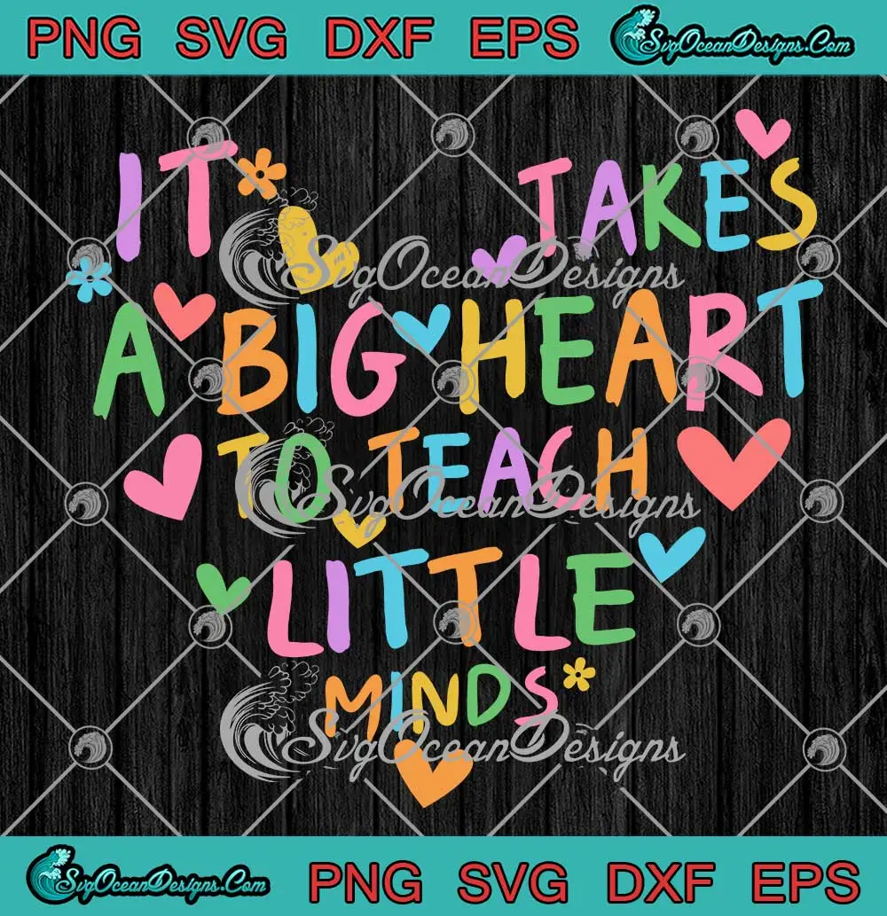 Teacher It Takes A Big Heart SVG - To Teach Little Minds SVG PNG ...