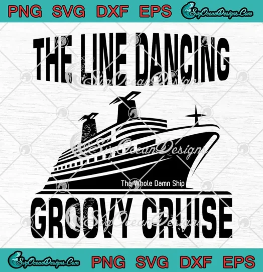 The Line Dancing Groovy Cruise SVG - The Whole Damn Ship SVG PNG ...