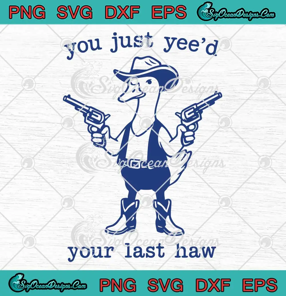 Goose Cowboy Hat Meme SVG - You Just Yee'd Your Last Haw SVG PNG ...