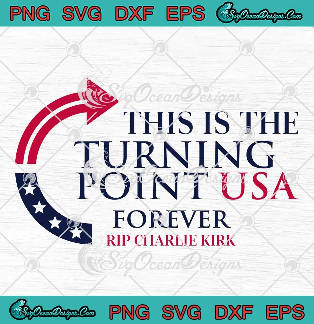 This Is The Turning Point USA SVG - Forever Rip Charlie Kirk SVG PNG ...