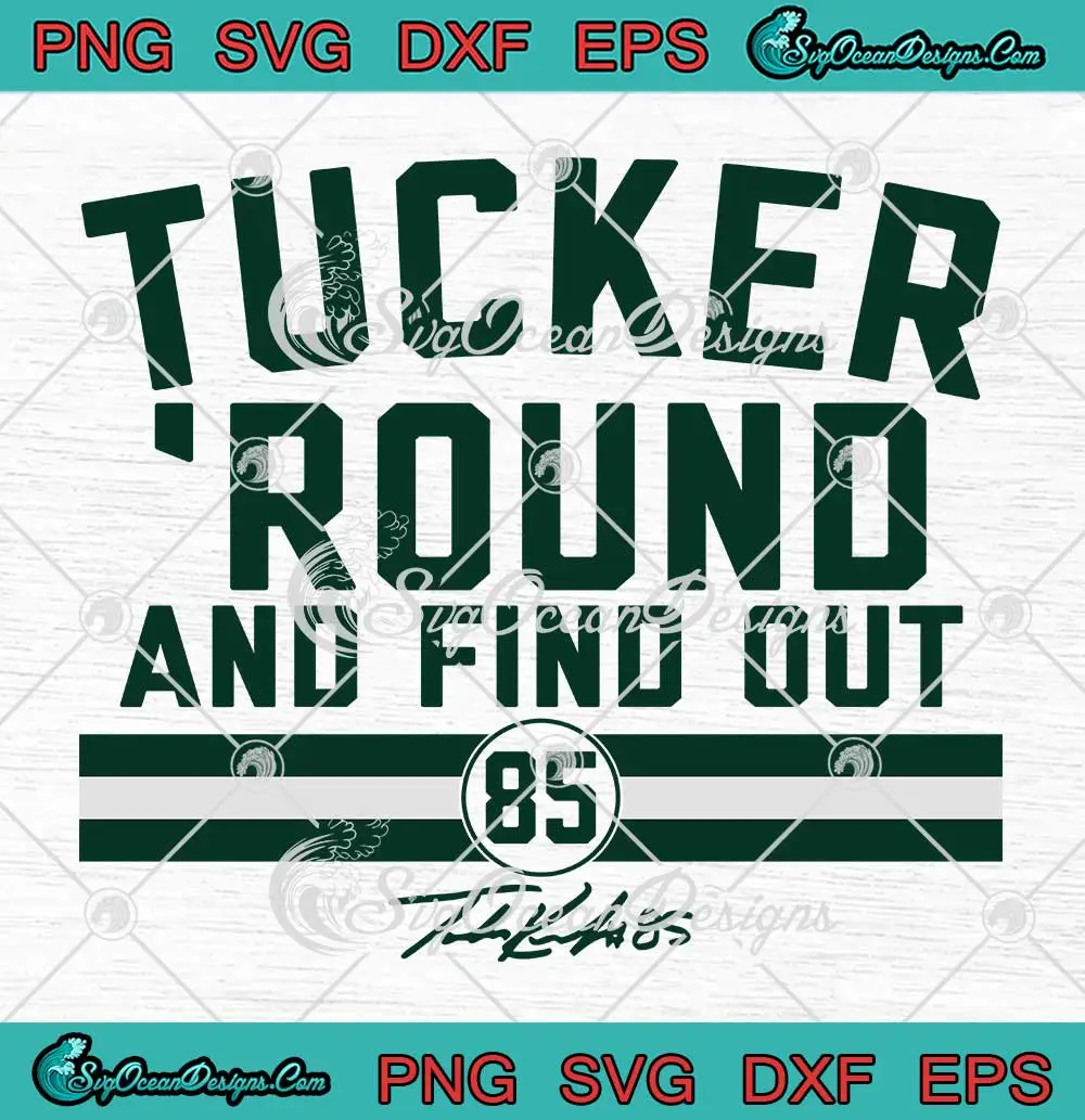 Tucker 'Round And Find Out SVG - Tucker Kraft Green Bay Packers SVG PNG ...