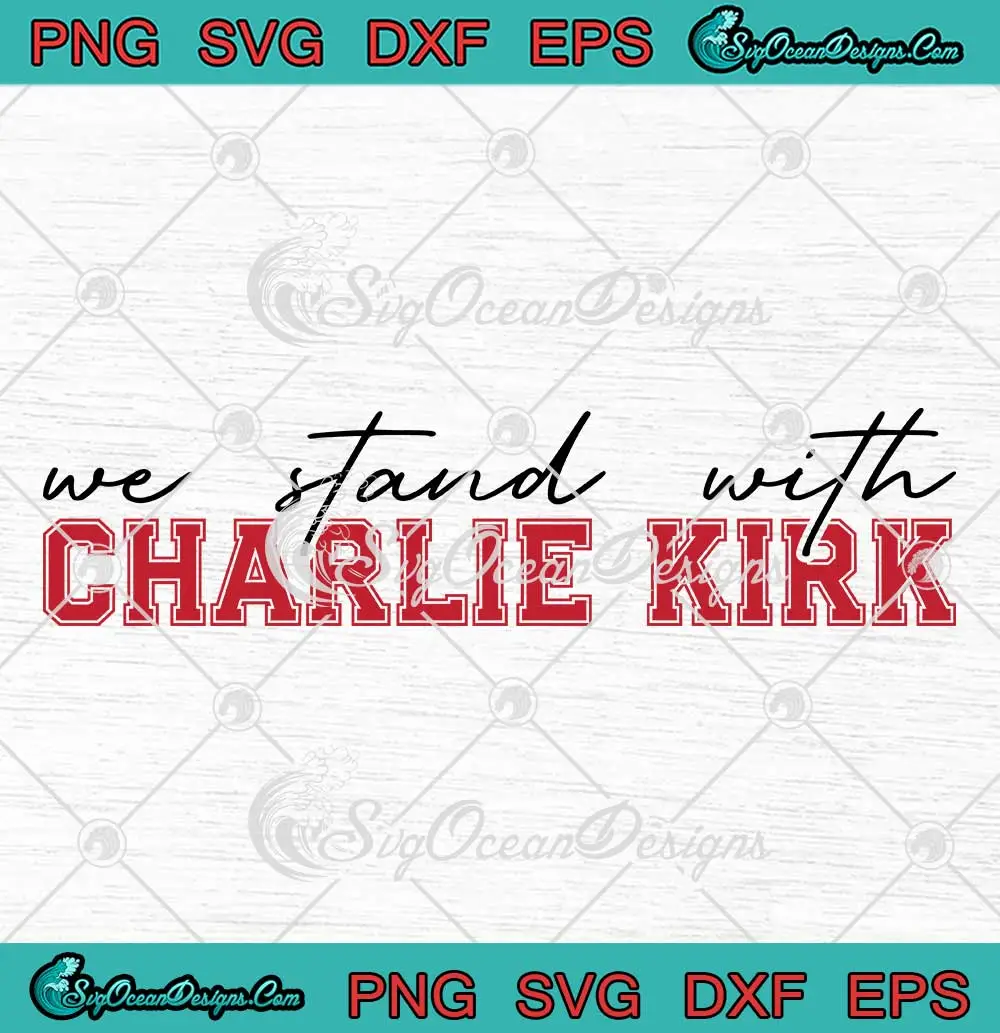 We Stand With Charlie Kirk SVG - Rip Charlie Kirk 2025 SVG PNG, Cricut File