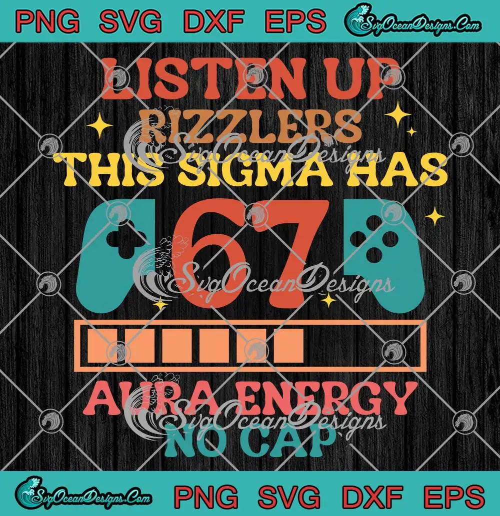 Listen Up Rizzlers This Sigma Has SVG - 67 Aura Energy No Cap SVG PNG ...